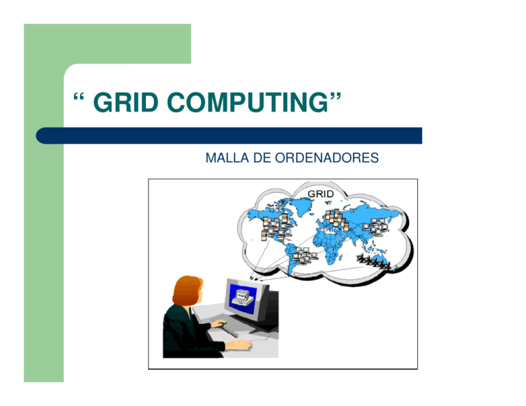 GRID COMPUTING” MALLA DE ORDENADORES