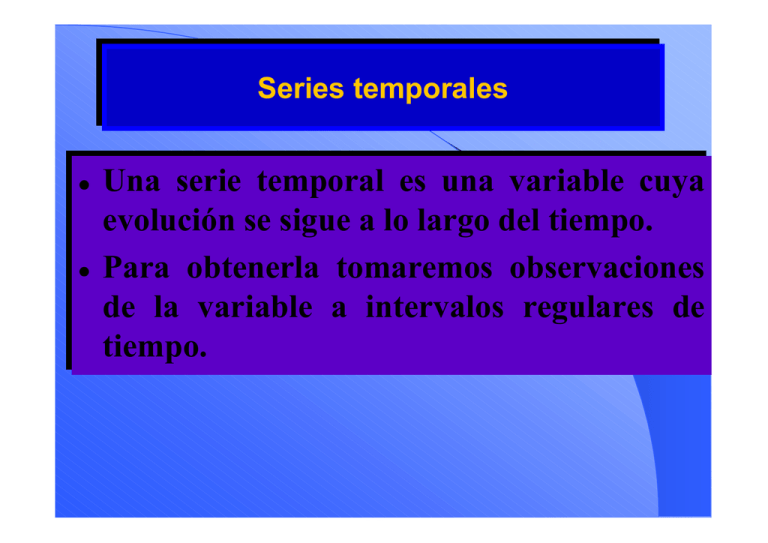 Una serie temporal es una variable cuya evolución se sigue a lo