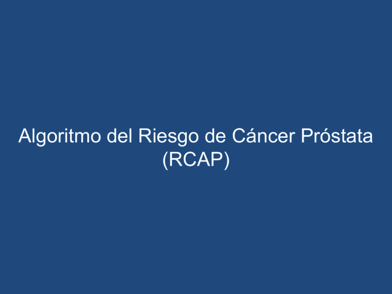 Algoritmo del Riesgo de Cáncer Próstata (RCAP)