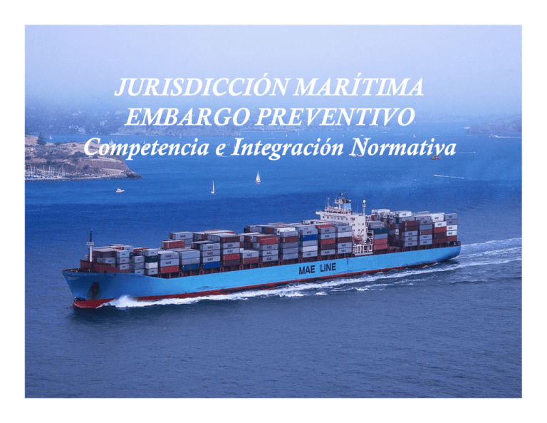 JURISDICCIÓN MARÍTIMA EMBARGO PREVENTIVO Competencia