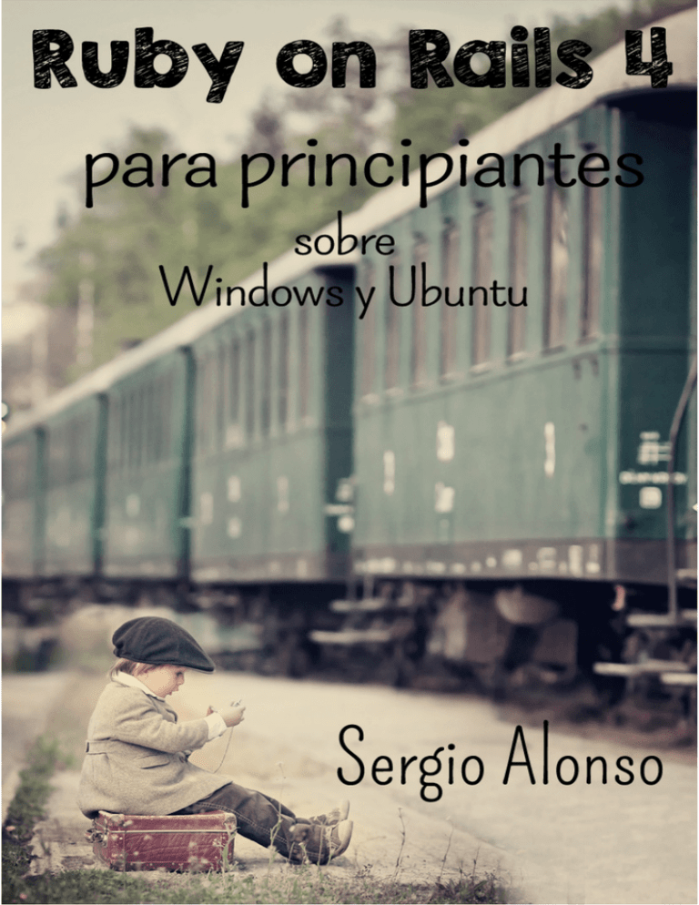 Sergio A. Alonso Rails 4 en Windows y Linux Ubuntu – v 1.0.4 Beta