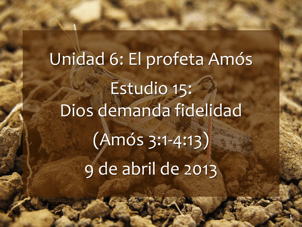 Unidad 6: El profeta Amós Estudio 15: Dios demanda fidelidad