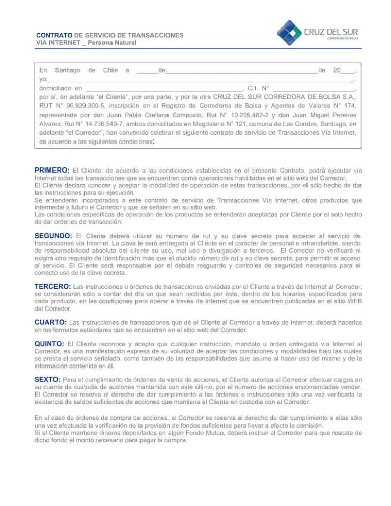 PRIMERO: El Cliente, de acuerdo a las condiciones establecidas en