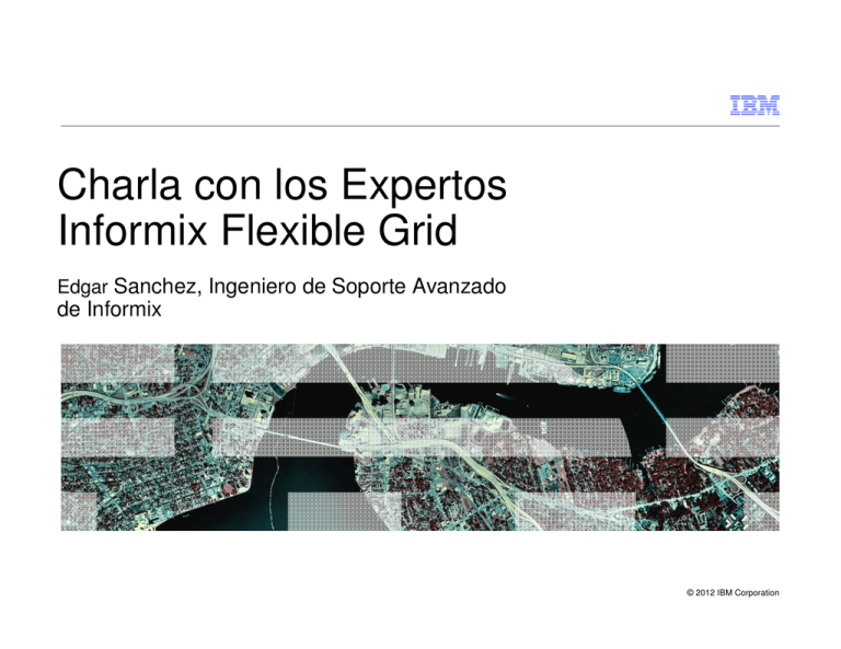 Charla con los Expertos Informix Flexible Grid