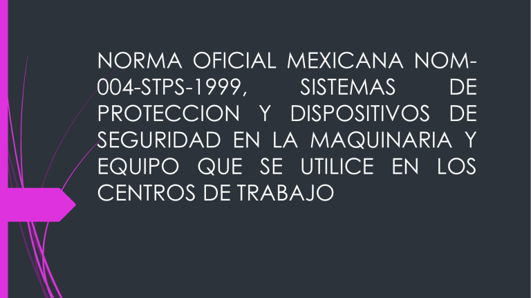 NOM-004-STPS-1999: Seguridad en Maquinaria y Equipo
