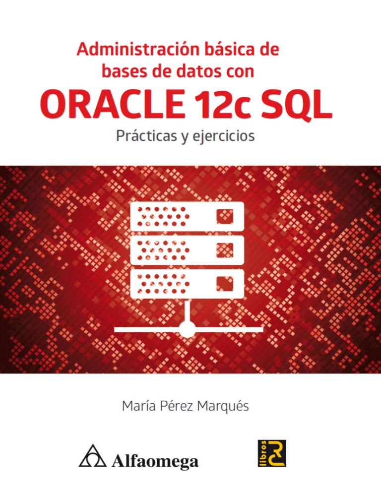 LIBRO - Administracion basica de Bases de Datos con Oracle 12c SQL -Pract y ejer- - Marques 1ED ...